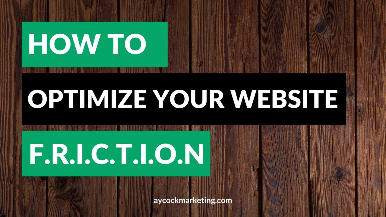 How to Optimize Your Website? Use the FRICTION Framework.